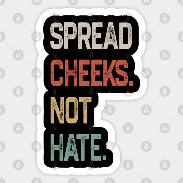 Spread Cheeks Not Hate - Spread Cheeks Not Hate - Sticker | TeePublic